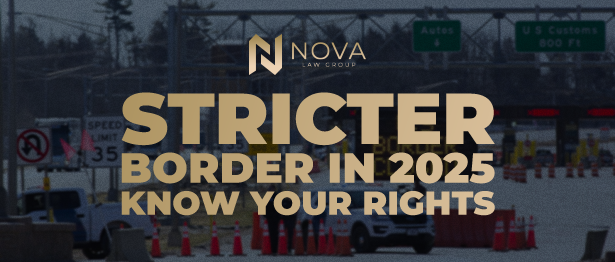 Stricter Border Rules in 2025: What You Need to Know | Nova Law